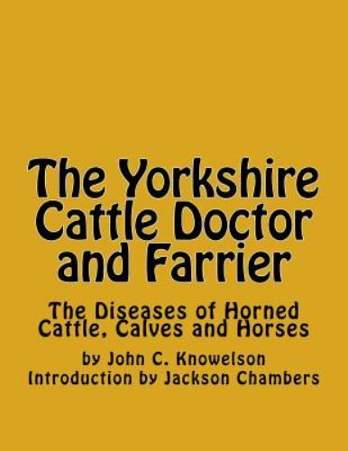 Yorkshire Cattle Doctor and Farrier : The Diseases of Horned Cattle ...