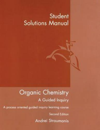 Student Solutions Manual for Straumanis' Organic Chemistry: a Guided ...
