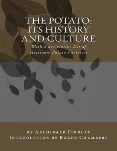 Potato: Its History and Culture : With a Descriptive List of Heirloom ...