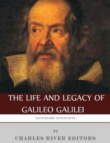 Legendary Scientists: the Life and Legacy of Galileo Galilei by Charles ...