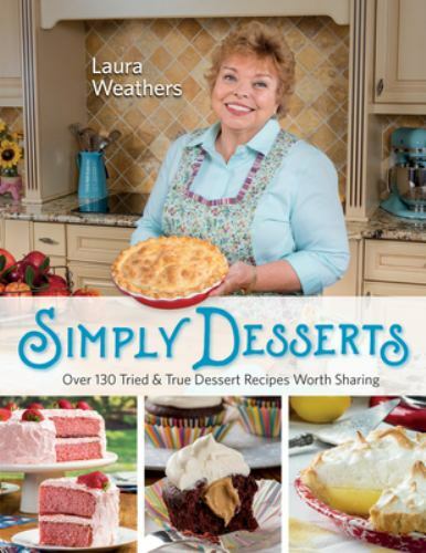 Simply Desserts : Over 130 Tried and True Dessert Recipes Worth Sharing ...