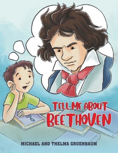 Tell Me about Beethoven by Michael Gruenbaum and Thelma Gruenbaum (2022 ...