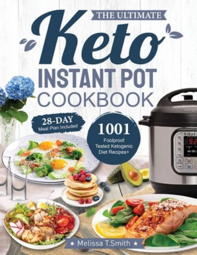 Ultimate Keto Instant Pot Cookbook : 1001 Foolproof, Tested Ketogenic ...