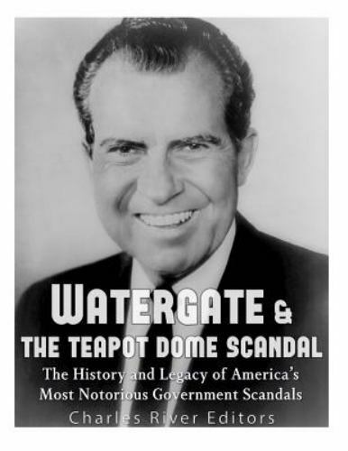 Watergate and the Teapot Dome Scandal: the History and Legacy of ...