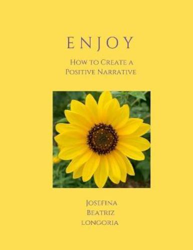 Enjoy : How to Create a Positive Narrative by Josefina Beatriz Longoria ...