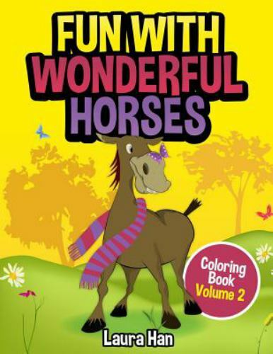 Fun with Wonderful Horses Coloring Book Volume 2 by Laura Han (2015 ...
