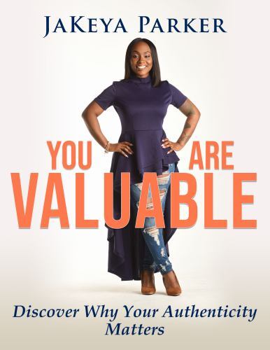 You Are Valuable : Discover Why Your Authenticity Matters by JaKeya ...