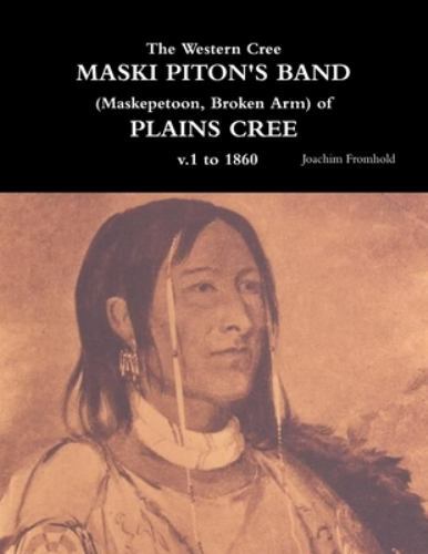 Western Cree MASKI PITON's BAND (Maskepetoon, Broken Arm) of PLAINS ...
