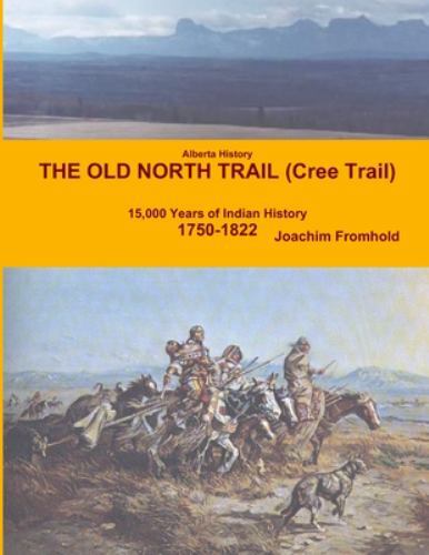 Alberta History - The Old North Trail (Cree Trail) : 15,000 Years of ...