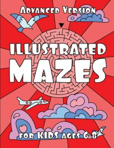 ILLUSTRATED MAZES for KIDS Ages 6-8 (ADVANCED Version) : Advanced Maze ...