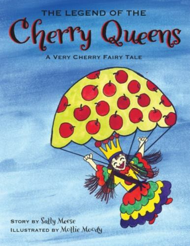Legend of the Cherry Queens : A Very Cherry Fairy Tale by Sally Meese ...
