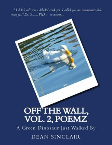 Off the Wall, Vol. 2, Poemz : A Green Dinosaur Just Walked By by Dean ...