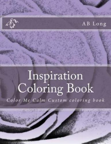 Inspiration Coloring Book : Color Me Calm Custom Coloring Book by A. B ...