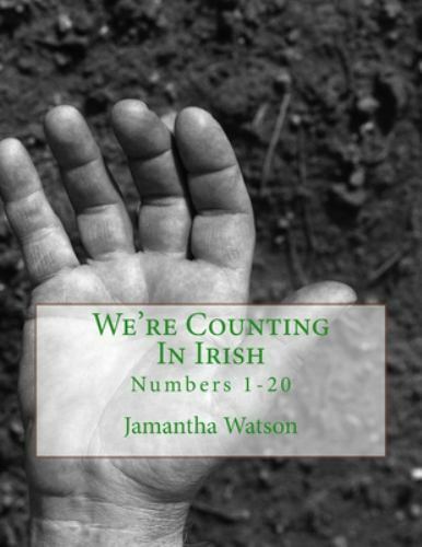 We're Counting in Irish : Numbers 1-20 by Jamantha Watson (2015, Trade ...