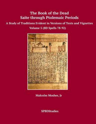 Book of the Dead, Saite Through Ptolemaic Periods : Volume 5 (BD Spells ...