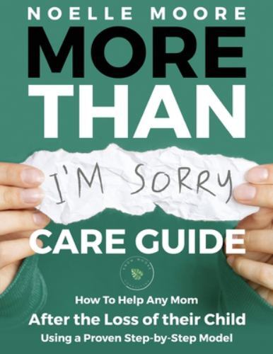 More Than I'm Sorry CARE GUIDE : How to Help Any Mom after the Loss of ...