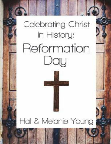 Celebrating Christ in History : Reformation Day by Melanie Young and ...