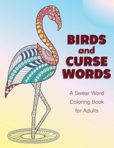 Birds and Curse Words : A Swear Word Coloring Book for Adults - Bird ...