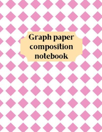 Graph Paper Composition Notebook : Grid Paper Notebook, Quad Ruled ...