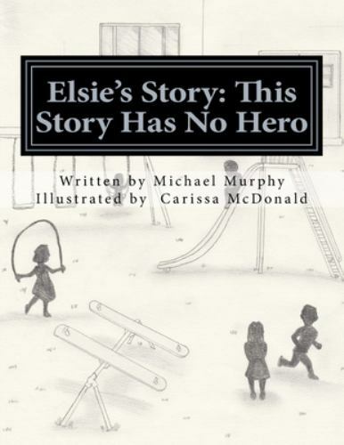 Elsie's Story : This Story Has No Hero by Michael Murphy (2018, Trade Paperback) for sale online ...