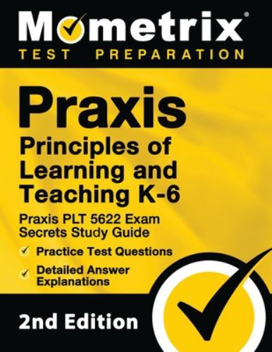 Praxis Principles of Learning and Teaching K-6 Praxis PLT 5622 Exam ...