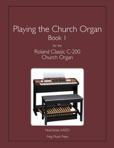 Playing the Church Organ Book 1 for the Roland Classic C-200 Church ...