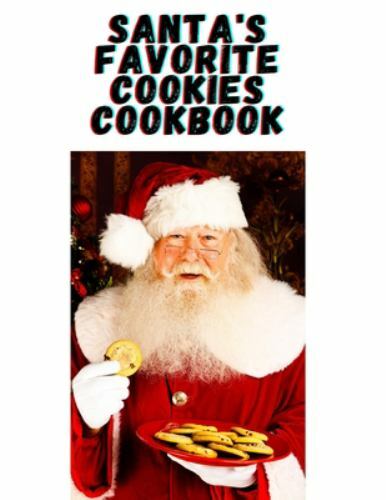Santa's Favorite Cookies Cookbook : Sweet Treats for the Christmas ...