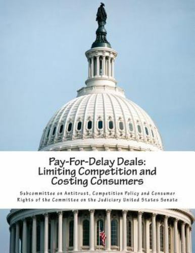 Pay-For-Delay Deals : Limiting Competition and Costing Consumers by ...