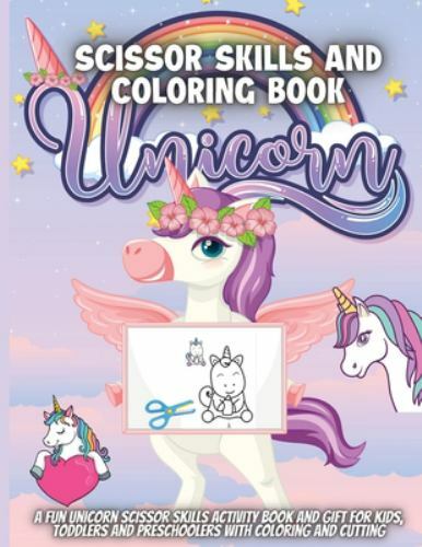 Unicorn Scissor Skills and Coloring Book : A Fun Unicorn Scissor Skills ...