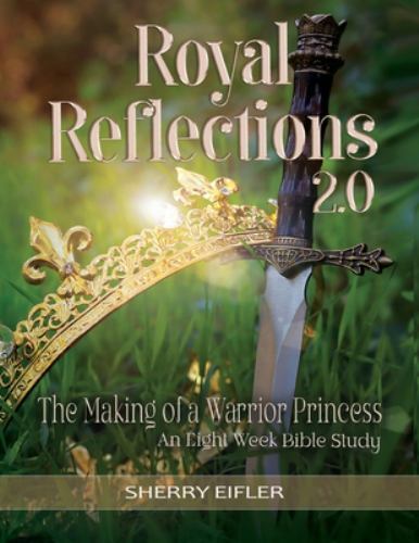 Royal Reflections 2.0 : The Making of a Warrior Princess by Sherry Lynn ...