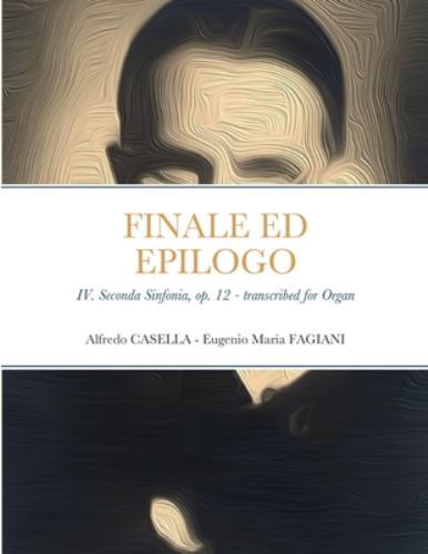 Finale Ed Epilogo : IV. Seconda Sinfonia, Op. 12 - Transcribed for ...