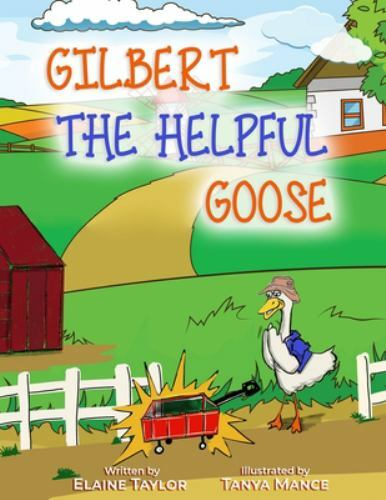 Gilbert the Helpful Goose by Elaine Taylor (2020, Trade Paperback) for ...