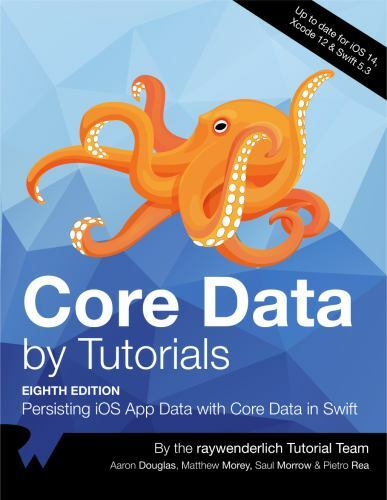 Core Data by Tutorials (Eighth Edition) : Persisting IOS App Data with Core Data in Swift by ...