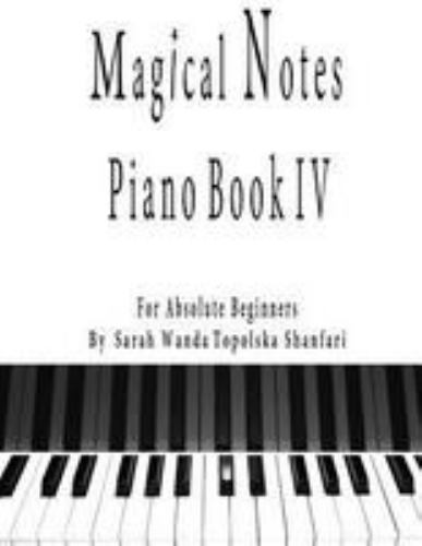 Magical Notes Piano Book IV : For Absolute Beginners by Sarah Shanfari ...