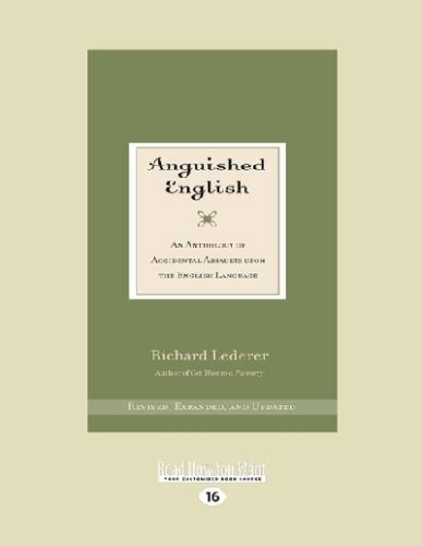 Anguished English : An Anthology of Accidental Assaults on the English ...