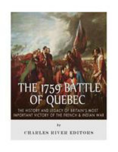 1759 Battle of Quebec: the History and Legacy of Britain's Most ...