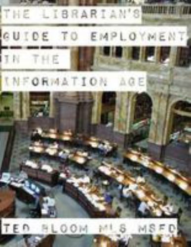 Librarian's Guide to Employment in the Information Age by Ted Bloom ...