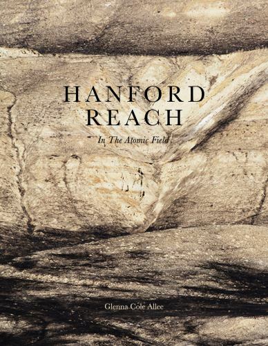 Hanford Reach : In the Atomic Field by Mark Auslander (2021, Hardcover ...