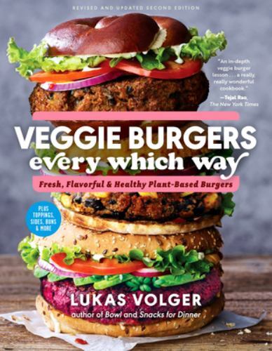 Veggie Burgers Every Which Way : Fresh, Flavorful, and Healthy Plant ...