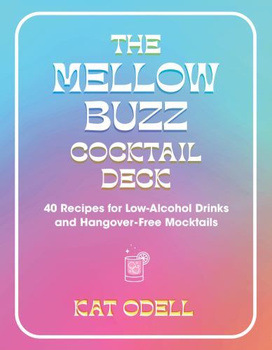 Mellow Buzz Cocktail Deck : 40 Recipes for Low-Alcohol Drinks and ...