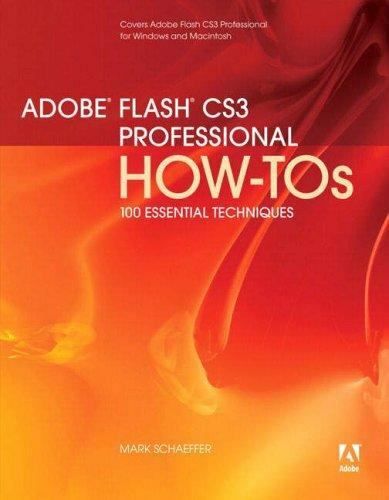 How-Tos Ser.: Adobe Flash CS3 Professional How-Tos : 100 Essential Techniques by Mark Schaeffer ...