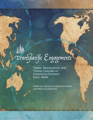 Transpacific Engagements : Trade, Translation, and Visual Culture of Entangled Empires (1565 ...