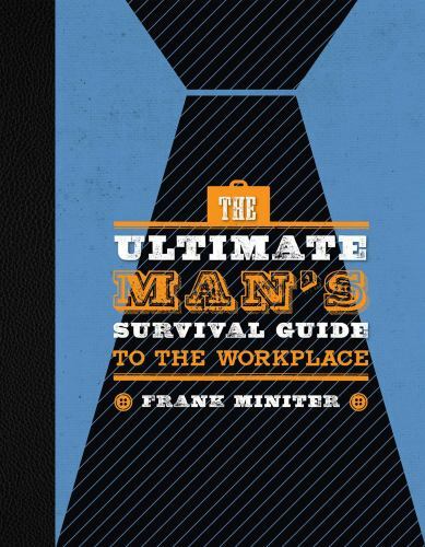 Ultimate Man's Survival Guide to the Workplace by Frank Miniter (2019 ...