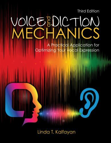 Voice and Diction Mechanics: a Practical Application for Optimizing Your Vocal Expression by ...