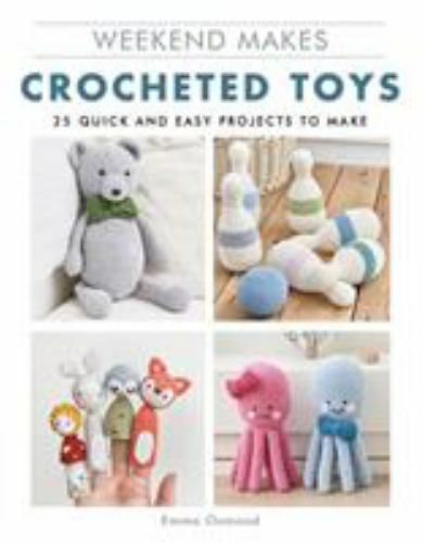 Weekend Makes: Crocheted Toys : 25 Quick and Easy Projects to Make by ...