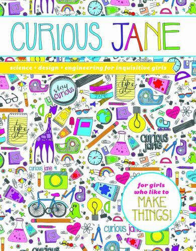 Curious Jane : Science + Design + Engineering for Inquisitive Girls by ...