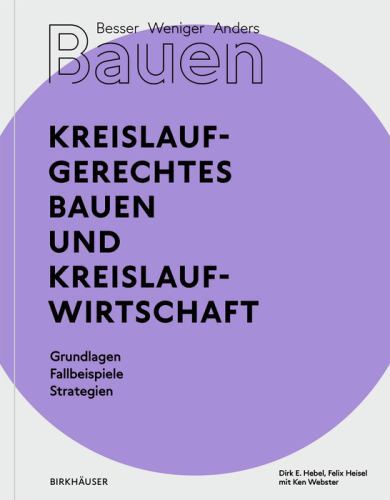 Besser - Weniger - Anders Bauen: Kreislaufgerechtes Bauen und ...