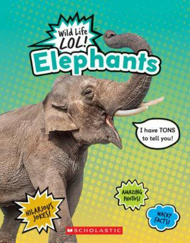 Elephants (Wild Life LOL!) (Library Edition) by Scholastic (2019 ...
