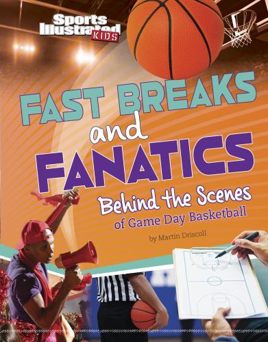 Fast Breaks and Fanatics : Behind the Scenes of Game Day Basketball by ...