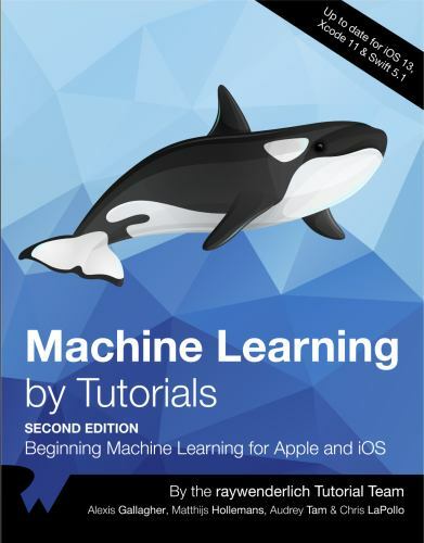 Machine Learning by Tutorials (Second Edition) : Beginning Machine Learning for Apple and IOS by ...